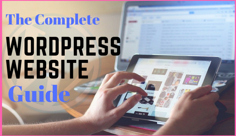 The Complete Guide To Starting Your First WordPress Website